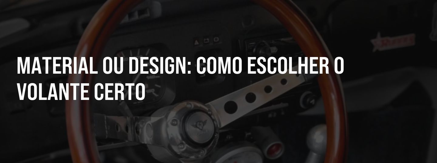Material ou Design: Como Escolher o Volante Certo