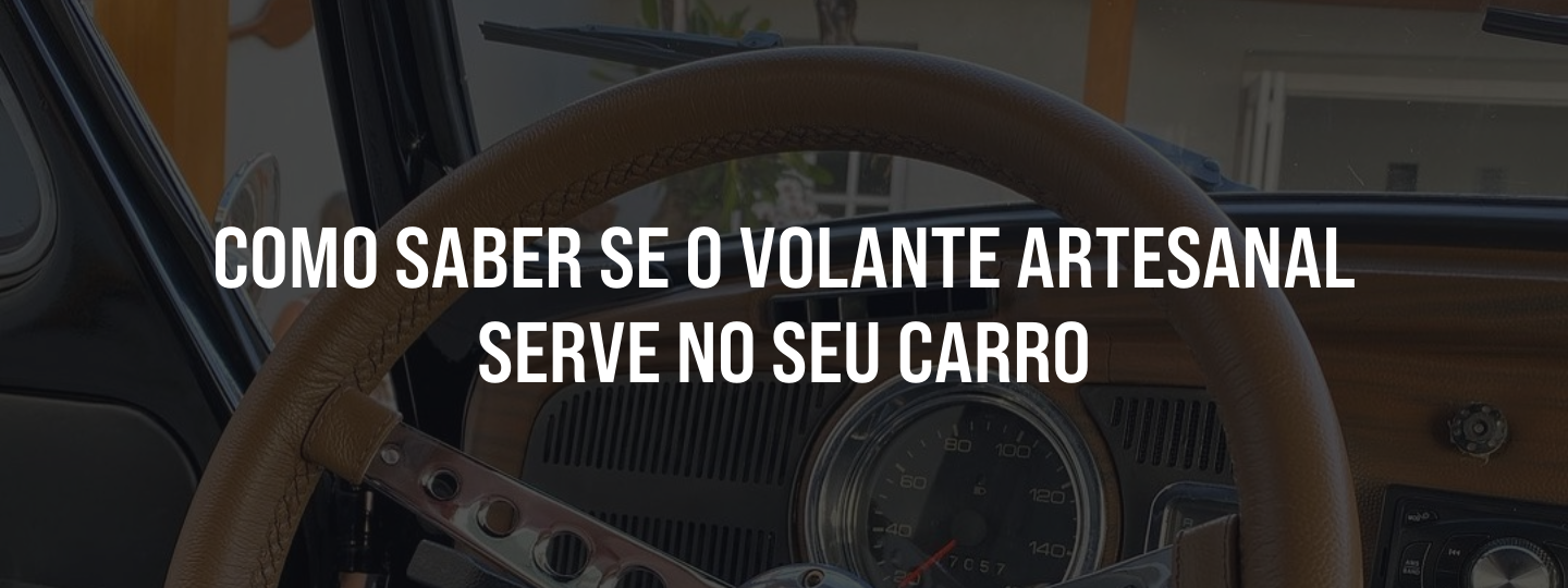 Como Saber se o Volante Artesanal Serve no Seu Carro