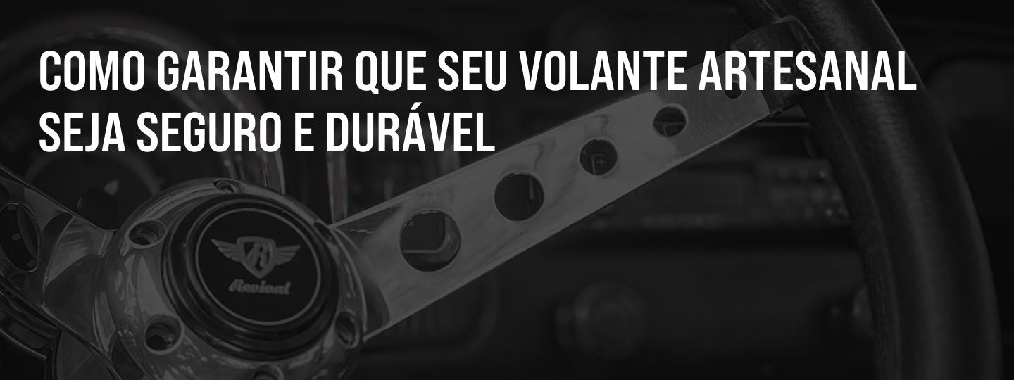 Como Garantir que Seu Volante Artesanal Seja Seguro e Durável - Revival SW